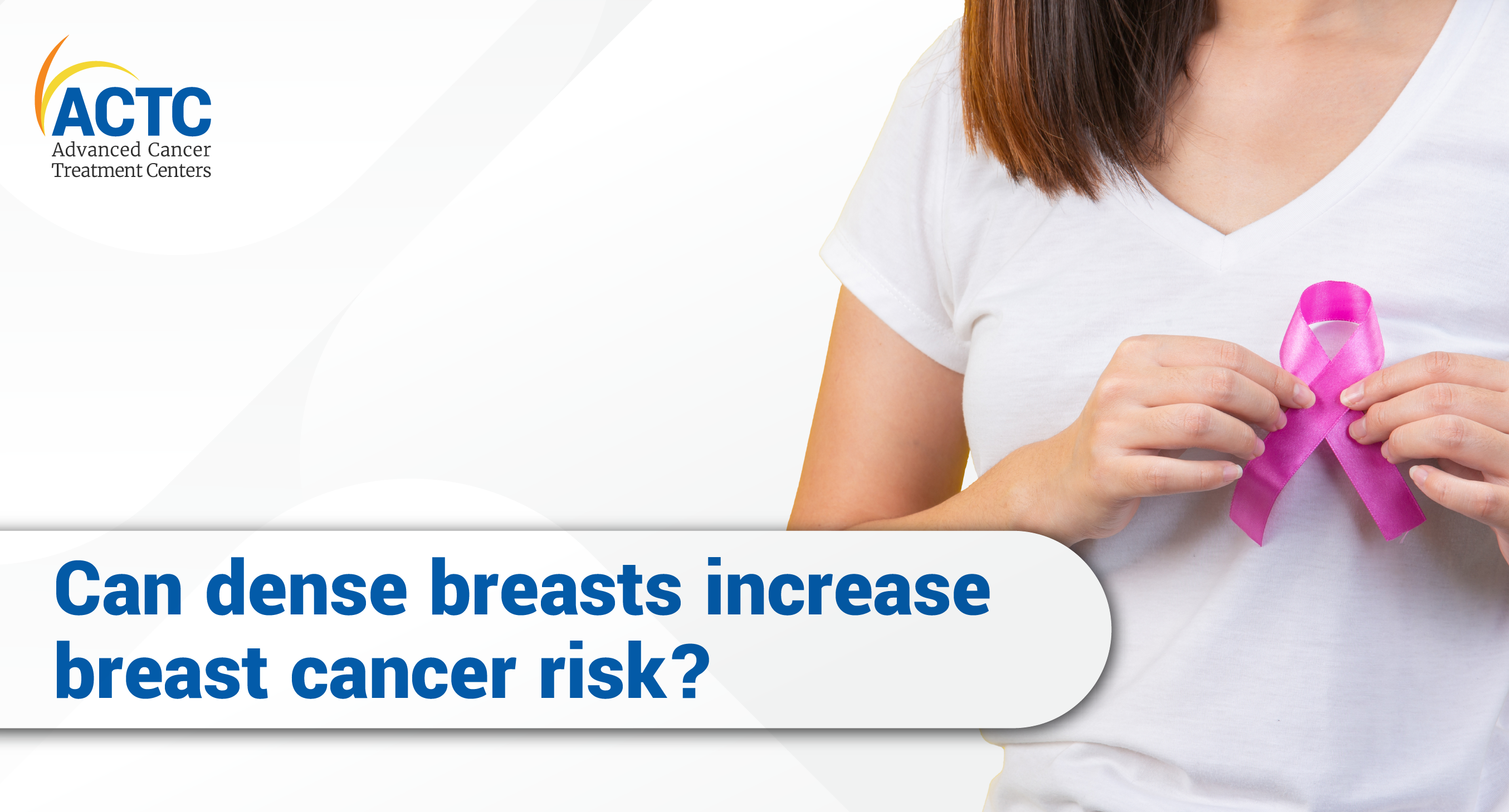 Dense Breasts & Cancer Risk: What to Know | ACTC
